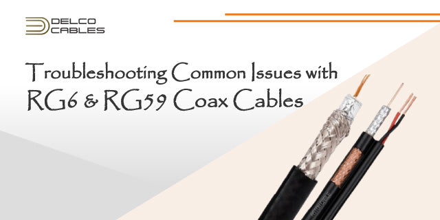 Troubleshooting Common Issues with RG6 & RG59 Coax Cables – Delco Cables